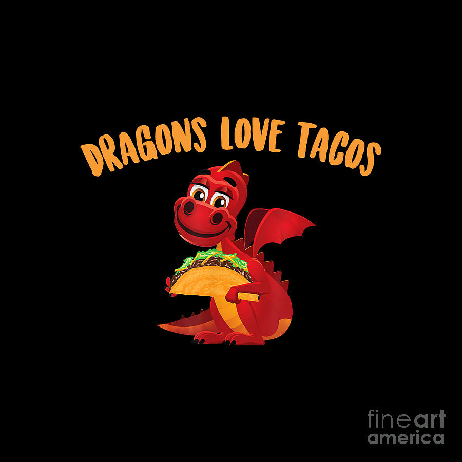 Dragon Love Tacos Digital Art by Jessica Snell - Fine Art America