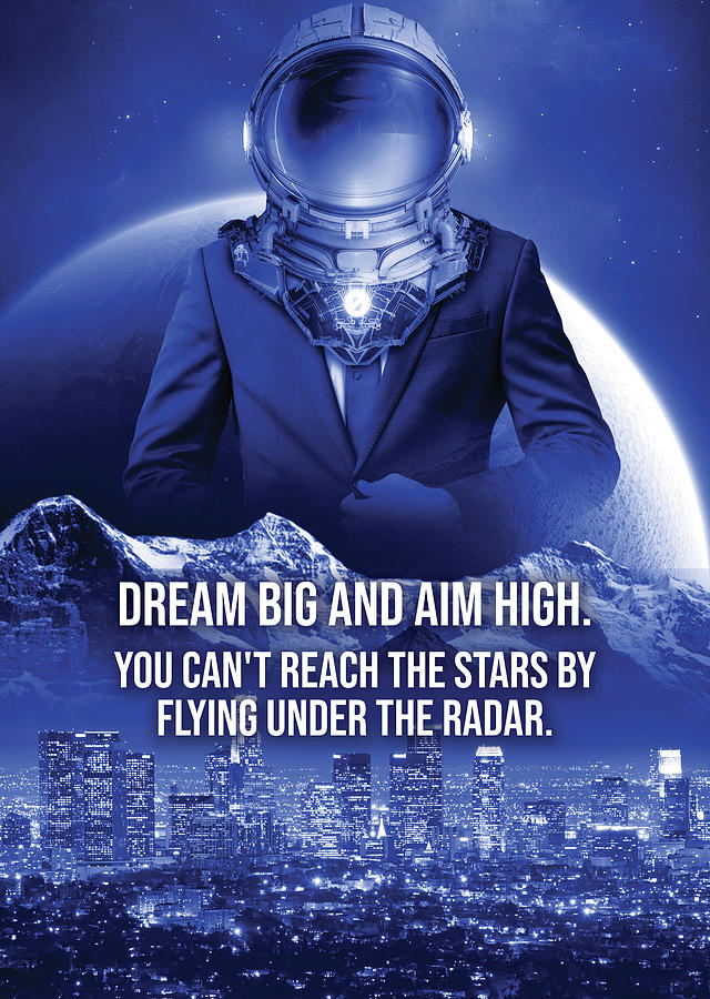 Dream Big, Aim High, Spacesuit To The Moon - Success Motivational ...