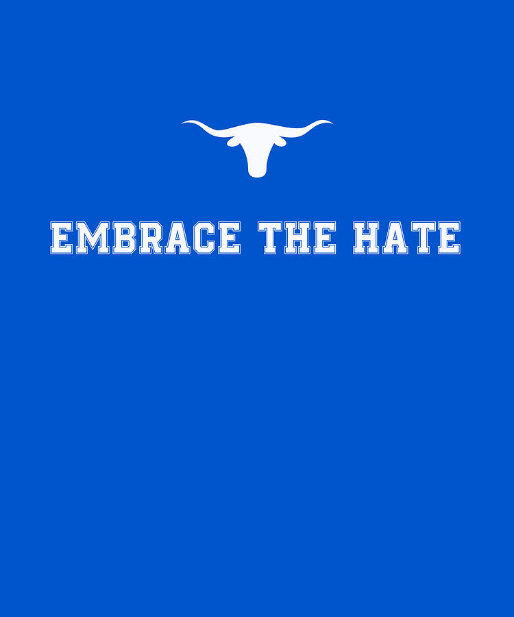 Embrace The Hate Texas T Shirt Digital Art By Cuthina Fine Art America