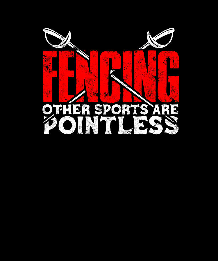 Fencing Other sports are pointless - fencing Digital Art by Anthony ...