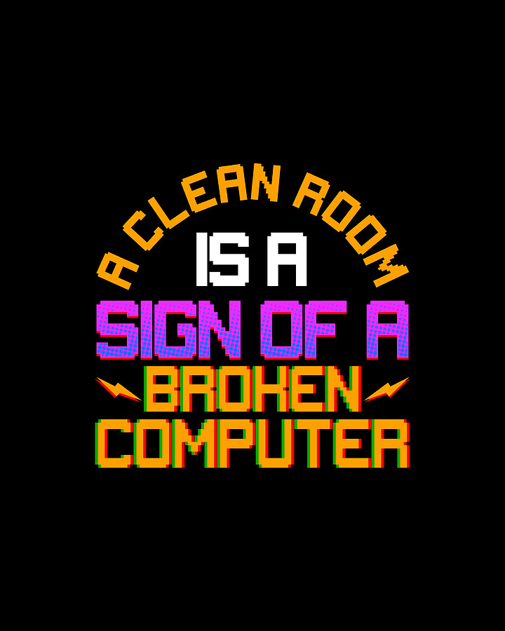 Funny A Clean Room Is a Sign of a Broken Computer Digital Art by The ...