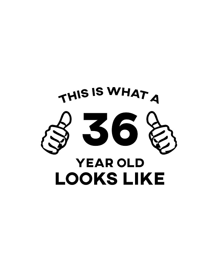 Funny Birthday This Is What A 36 Year Old Looks Like Digital Art by ...