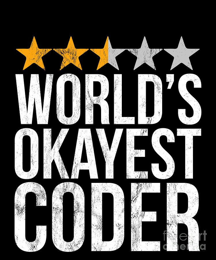 Funny Coding Worlds Okayest Coder Drawing by Noirty Designs - Fine Art ... Funny Coding Worlds Okayest Coder Drawing by Noirty Designs - Fine Art ...