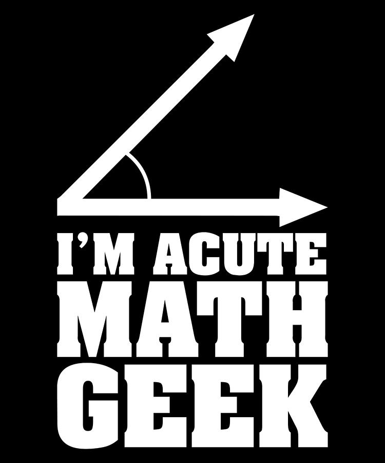 Funny Math Jokes Im Acute Math Geek Digital Art By Whatthehelen Design