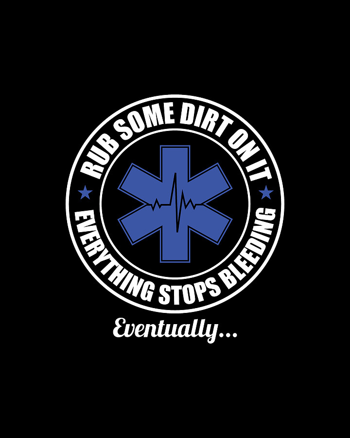 Funny Paramedic EMT EMS First Responder Rub Some Dirt on It Digital Art by Maximus Designs ...