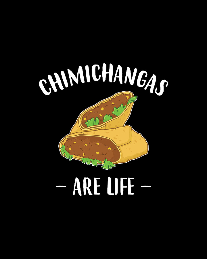 Funny Tex Mex Food Chimichangas Are Life print Digital Art by Jacob ...