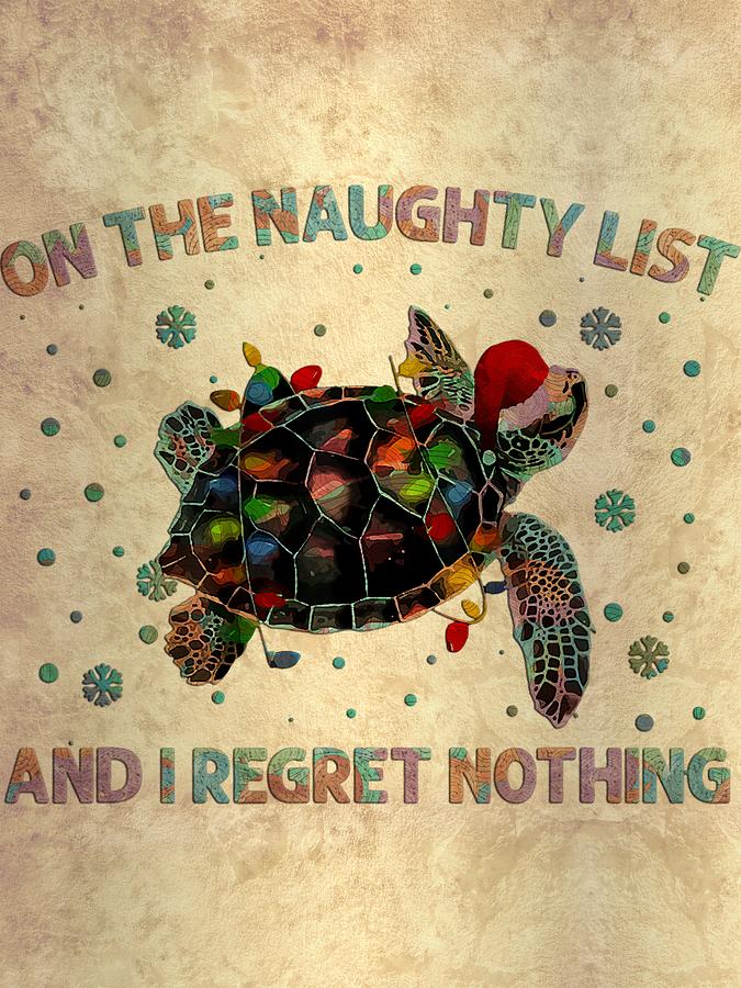 Funny Turtle Xmas On The Naughty List I Regret Nothing Digital Art by ...