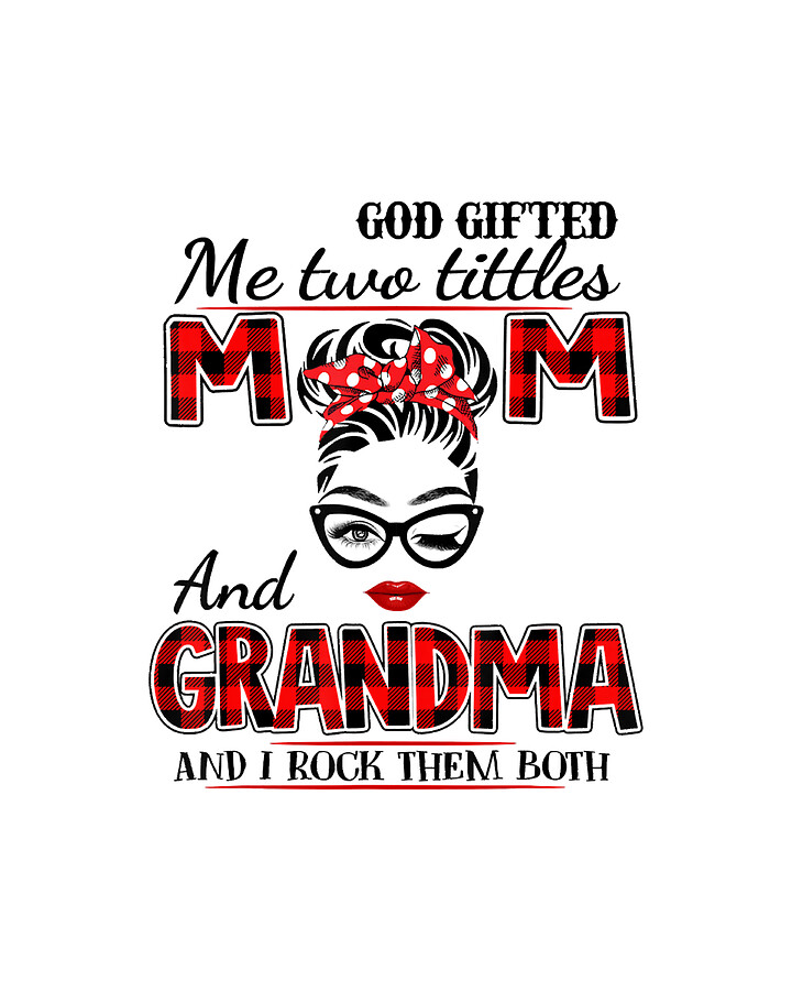 God Gifted Me Two Titles Mom and Grandma I Rock Them Both Mother's Day Photograph by Freda Lakin ...