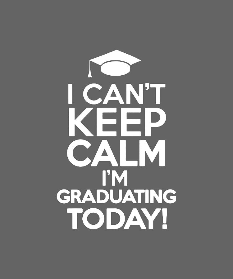 Graduation I Can_t Keep Calm I_m Graduating Today Graduation Gift ...