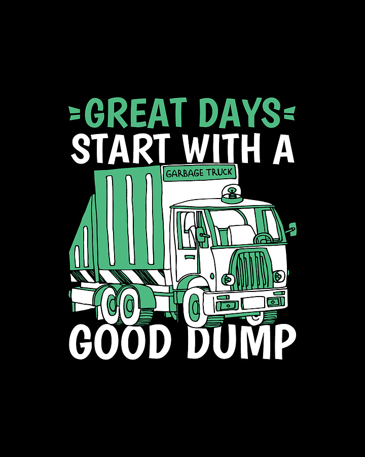 Great Days Start With A Good Dump Humor - Garbage Truck Digital Art by ...