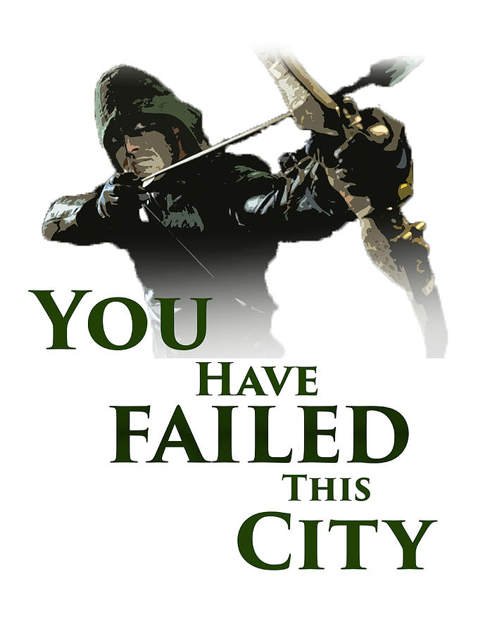 Green Arrow You have failed this city Poster Painting by Zachary Carlie | Pixels