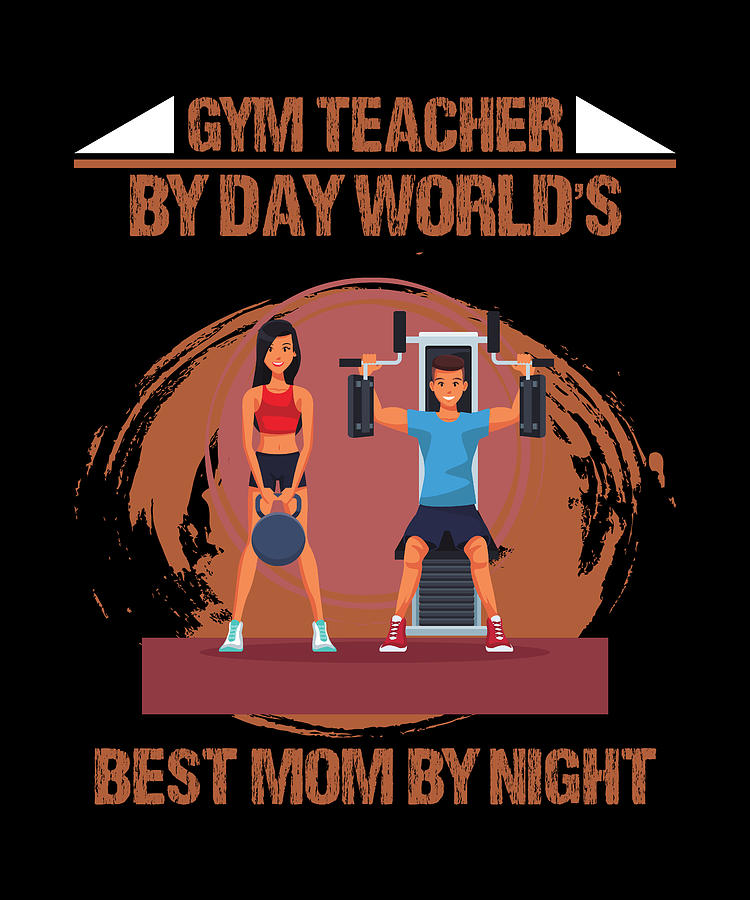 Gym Teacher Day World'S Best Mom Night Digital Art by The Primal ... Gym Teacher Day World'S Best Mom Night Digital Art by The Primal ...