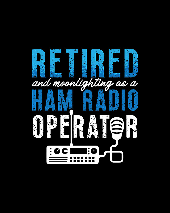 Ham Radio Retired And Moonlighting Radio Operator Digital Art by TShirtCONCEPTS Marvin Poppe ...