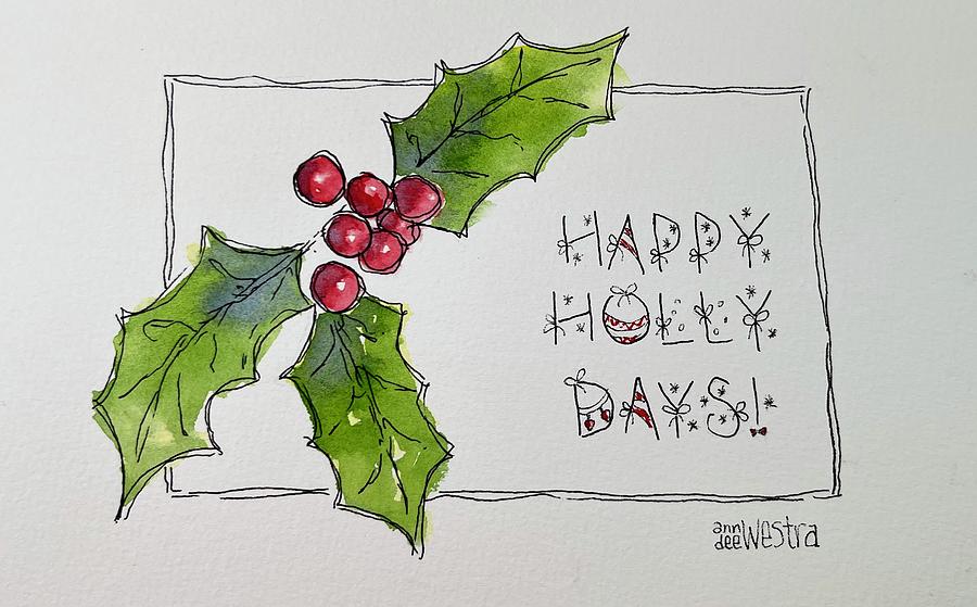 Happy Holly Days Painting by Ann Westra - Pixels
