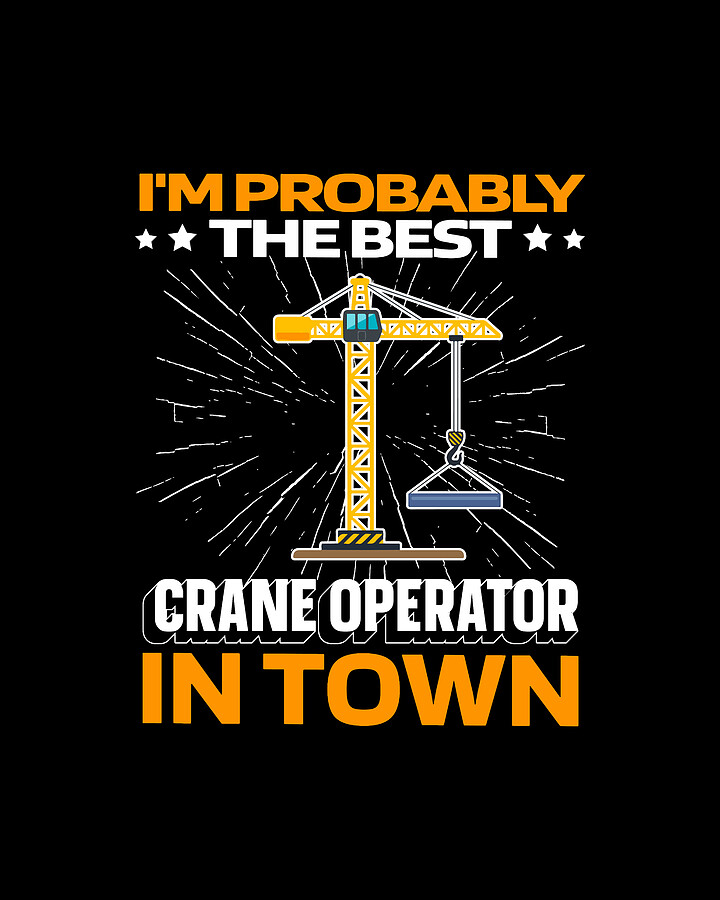 Heavy Equipment - Tower Crane Operator Digital Art by Crazy Squirrel ...