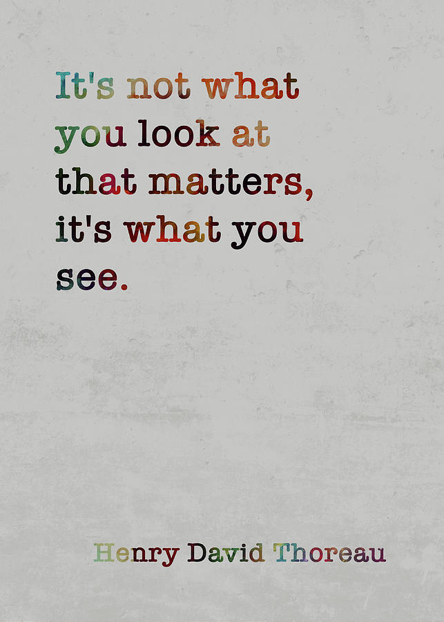 Henry David Thoreau Quote Colorful It's Not What You Look At That ...