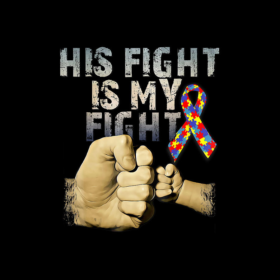 His Fight Is My Fight Autism Awareness and Support Digital Art by ... His Fight Is My Fight Autism Awareness and Support Digital Art by ...