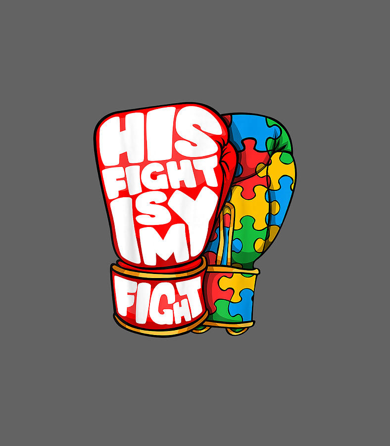 His Fight Is My Fight Autism Awareness Day for Mom Dad Digital Art by ... His Fight Is My Fight Autism Awareness Day for Mom Dad Digital Art by ...