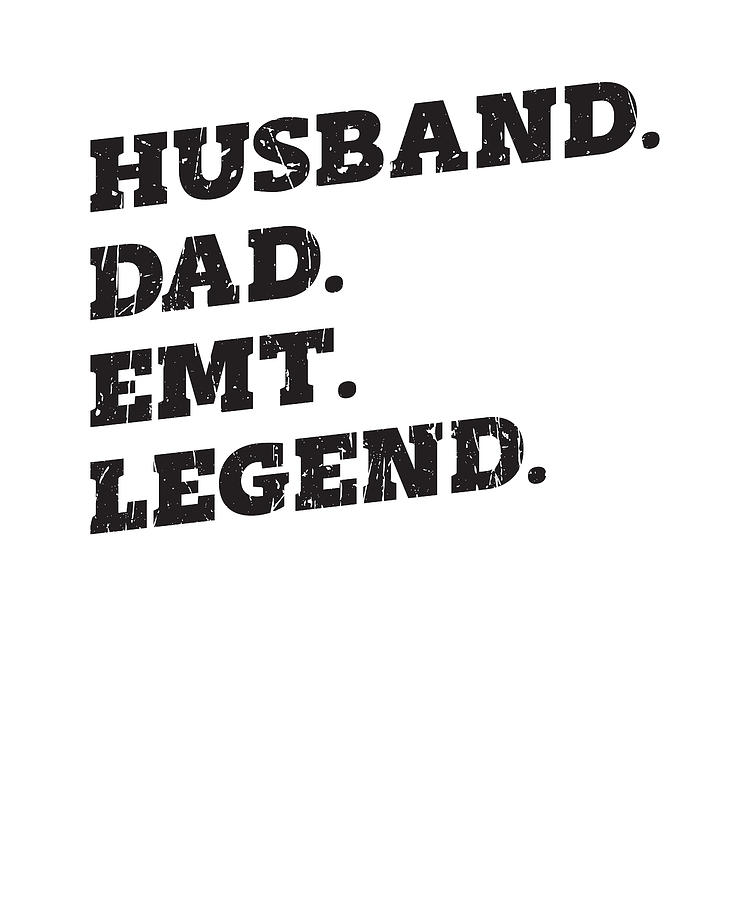 Husband Dad EMT Legend - frontline worker Digital Art by Anthony Isha ...