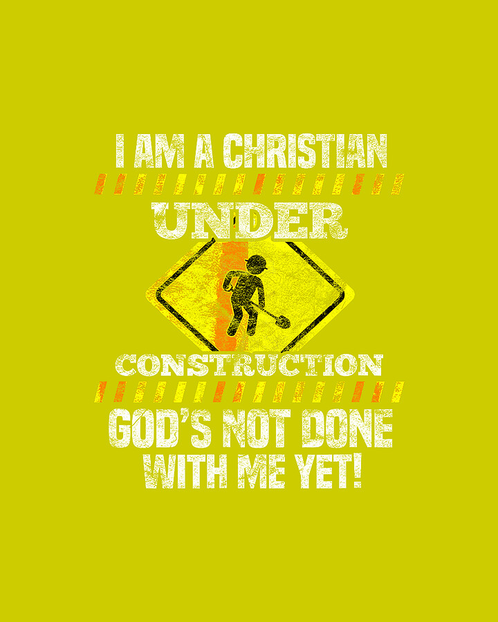 I Am A Christian Under Construction Religious Faith Digital Art by Kash Ariah - Fine Art America