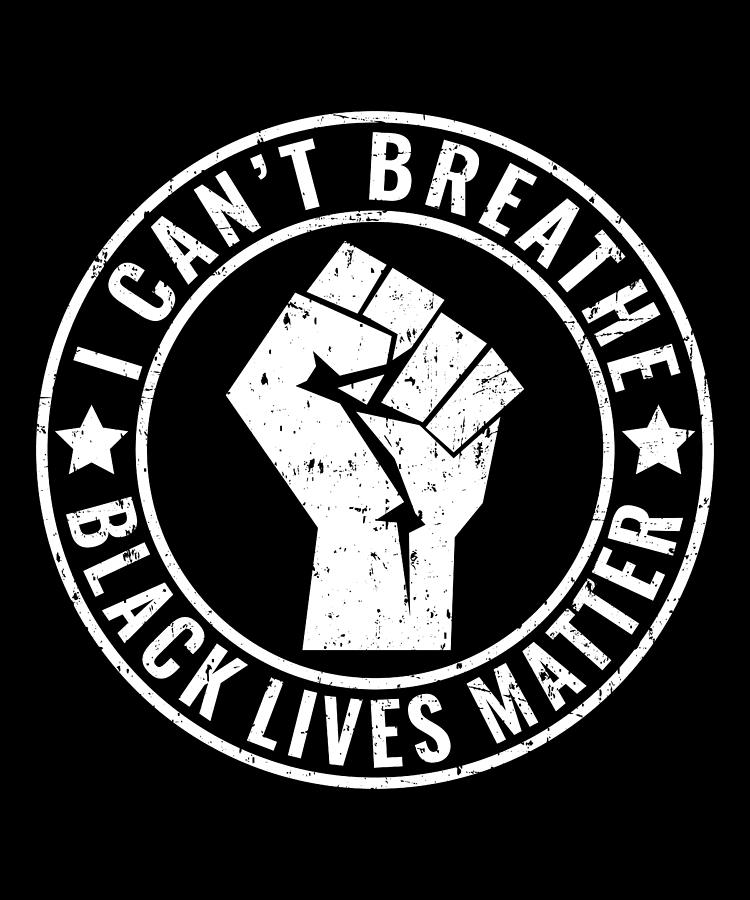 I Can't Breathe Black Lives Matter Fist Digital Art by Jensen Cena ...
