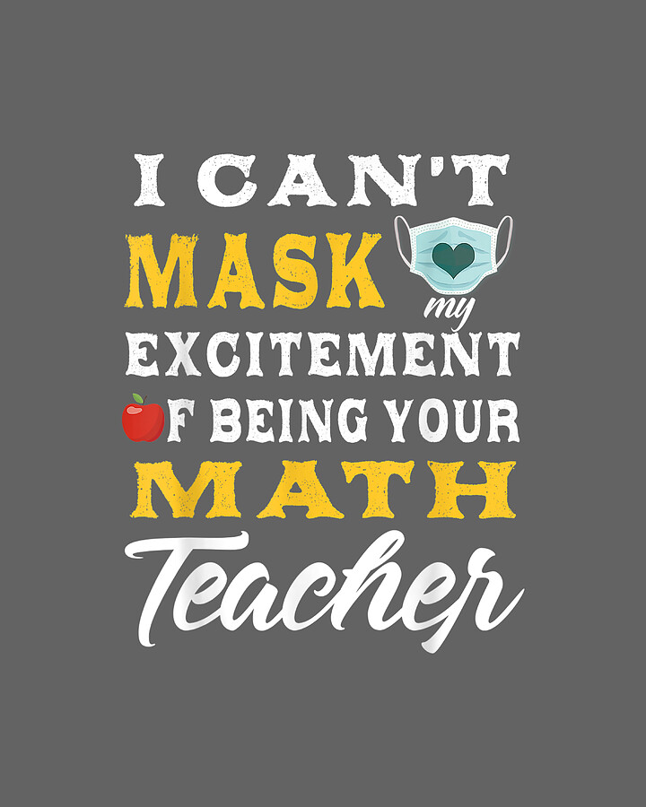 I cant mask my Excitement Of Being Your Math Teac Digital Art by Devano ...