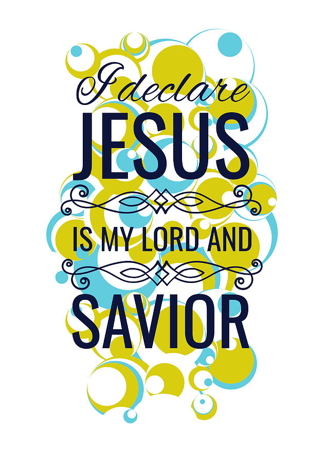 I Declare Jesus Is My Lord And Savior Digital Art By Passion Loft