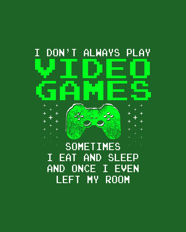 I Dont Always Play Video Games for Men Boys Gaming Digital Art by Danl ...