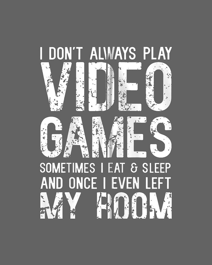 I Dont Always Play Video Games Gamer Gaming Lovers Digital Art by Danl ...