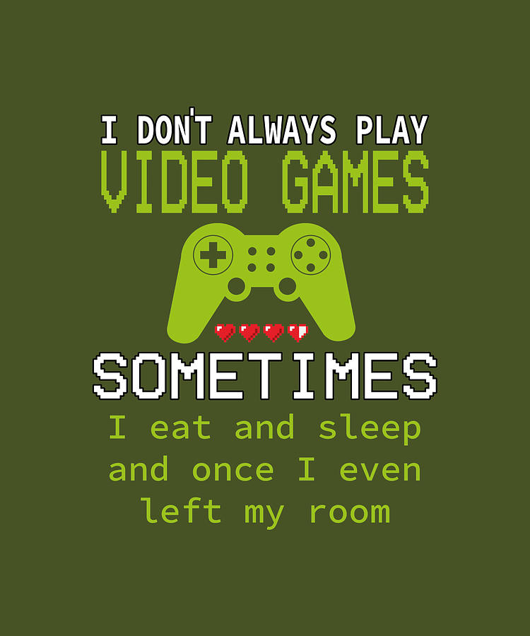 I Dont Always Play Video Games gaming Essential Painting by Ashley Eva ...