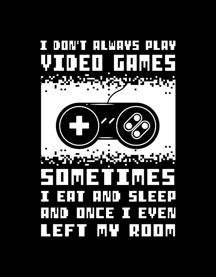 I Dont Always Play Video Games Gaming Gamer Gift Digital Art by Thomas ...