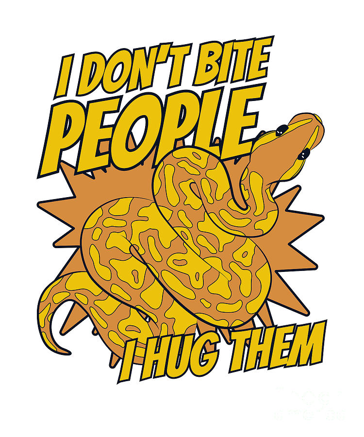 I Don't Bite People I Hug Them Pythonidae Banana Ball Python Digital ...