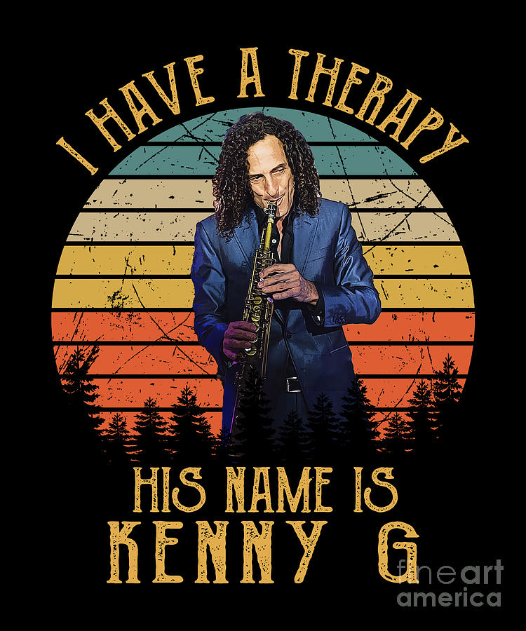 I Have A Therapy His Name Is Kenny G Digital Art by Notorious Artist - Fine Art America