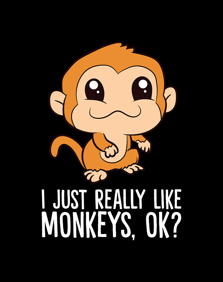 I Just Really Like Monkeys Ok Digital Art by EQ Designs - Fine Art America