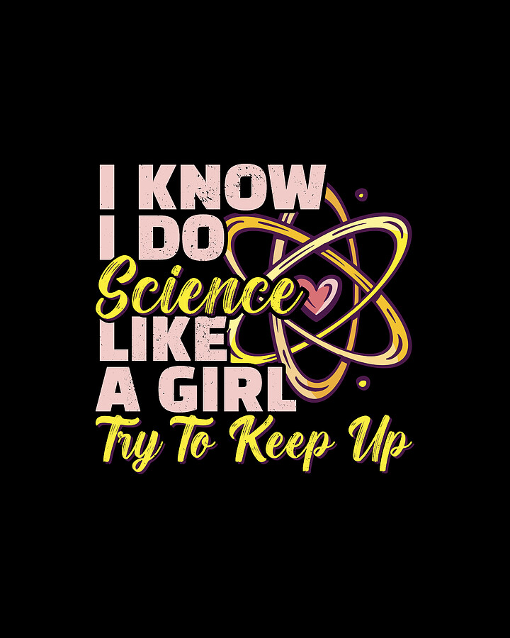 I Know I Do Science Like A Girl Try and Keep Up Scienctist Digital Art ...