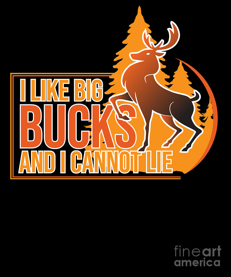 I Like Big Bucks And I Cannot Lie Deer Hunting T Product Digital Art