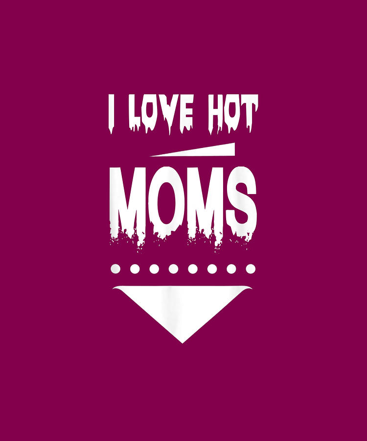 I Love Hot Moms Drawing By Ngo Ngoc Pixels