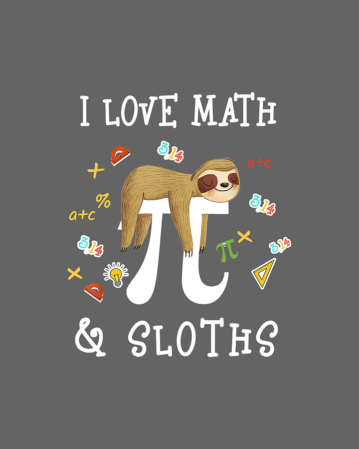 I Love Math and Sloths Funny Mathematics Pi Day Math Gifts T-Shirt ...
