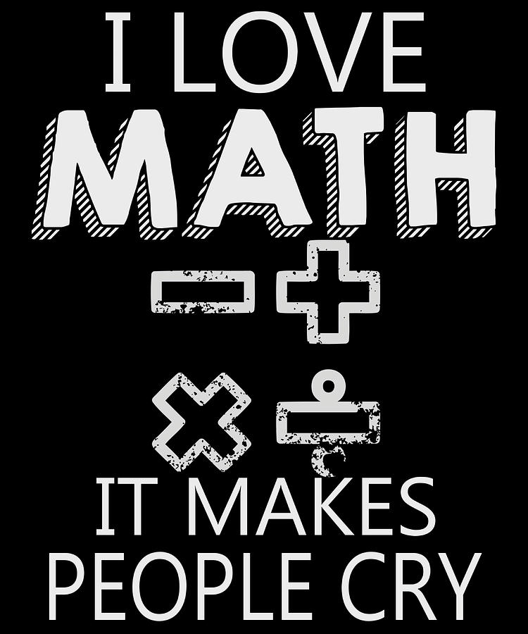 I Love Math It Makes People Cry I like Math Painting by Robinson Adams ...