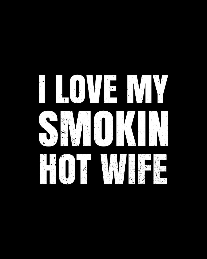 I Love My Smokin Wife Clothes Funny Men Gift for Him Husband Digital Art by Haselshirt | Fine ...