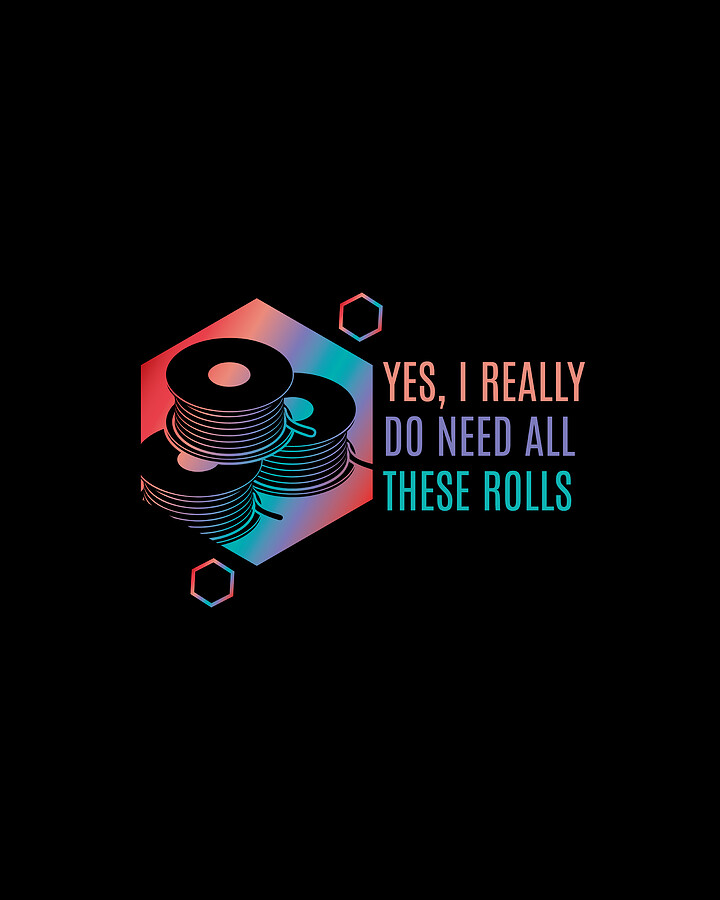 I Need All These Rolls 3d Print Printer Digital Art by Moon Tees - Fine ...
