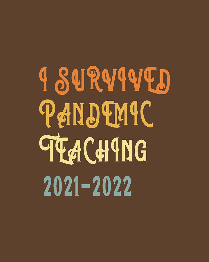 I Survived Pandemic Teaching 2021 2022 Teacher School - Funny I ...