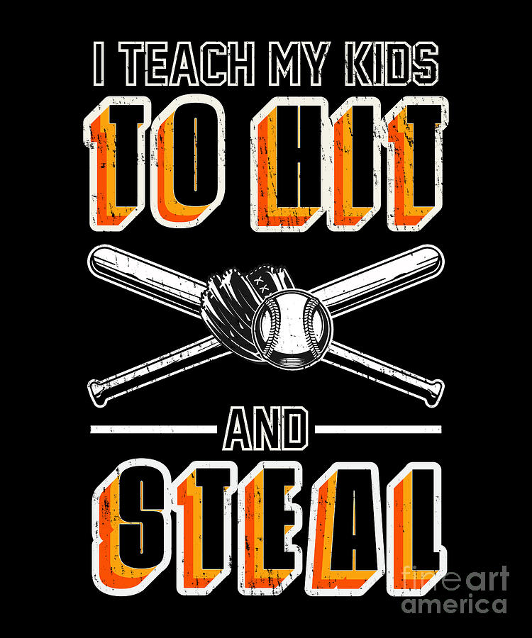 I Teach My Kids To Hit And Steal Design Baseball Digital Art by Tobias ... I Teach My Kids To Hit And Steal Design Baseball Digital Art by Tobias ...