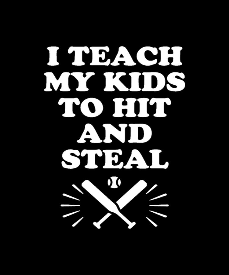 I Teach My Kids To Hit And Steal Digital Art by Tinh Tran Le Thanh ... I Teach My Kids To Hit And Steal Digital Art by Tinh Tran Le Thanh ...