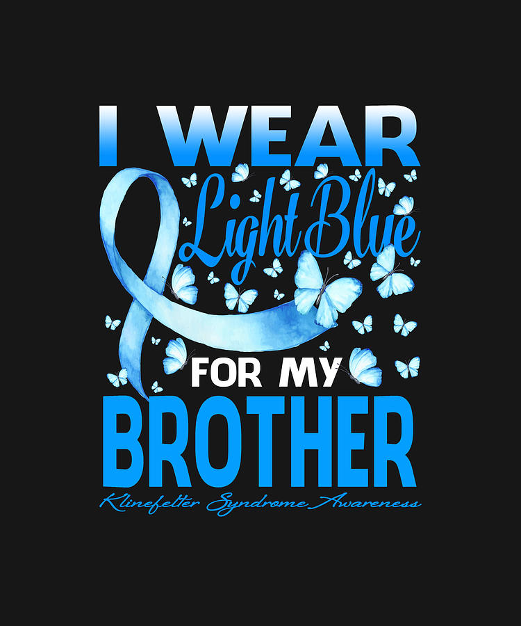 I Wear Light Blue For My BROTHER Klinefelter Syndrome Awareness ...