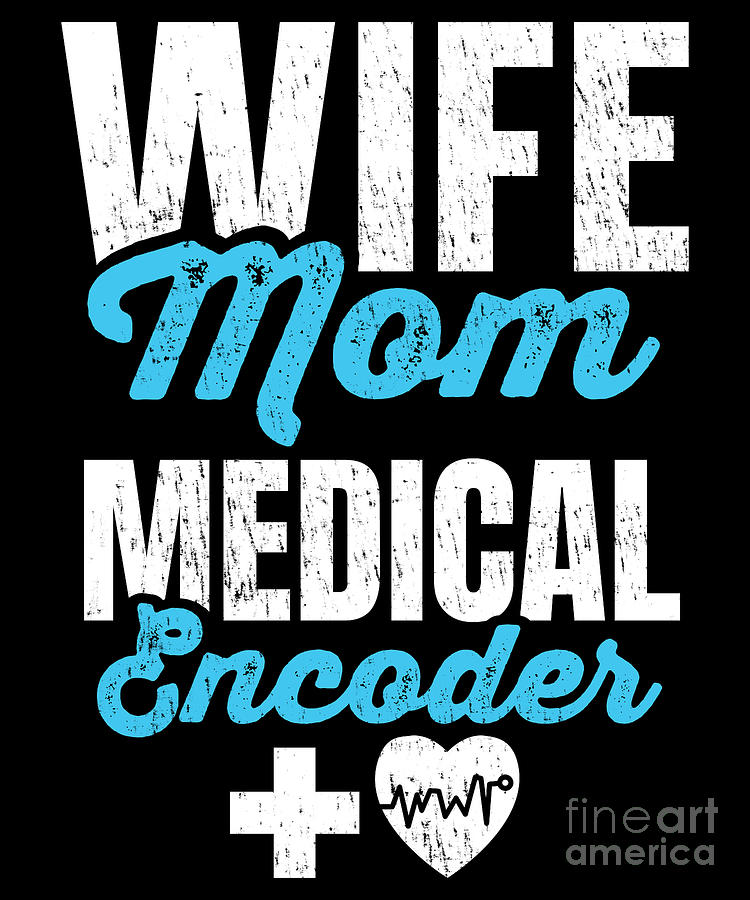 Icd Medical Coding Funny Wife Mom Medical Coder Digital Art By Tobias Chehade Fine Art America