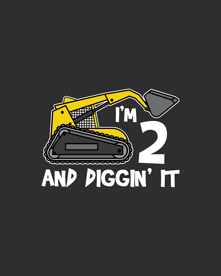 Im 2 And Diggin It For Excavator Birthday For Kids And Boys Digital Art ...