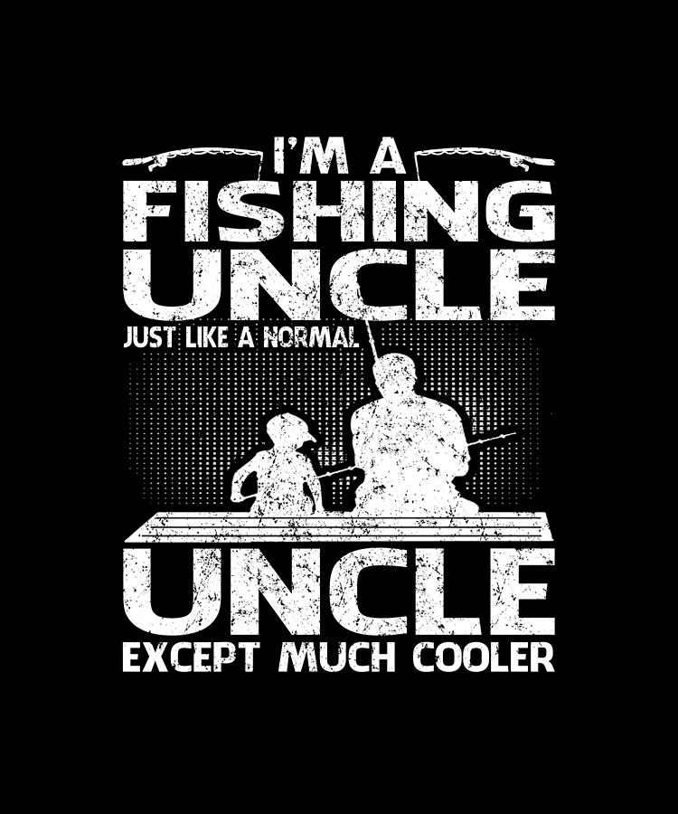 I'm A Fishing UNCLE Like A Normal UNCLE Just Much Cooler VER2 Drawing ...