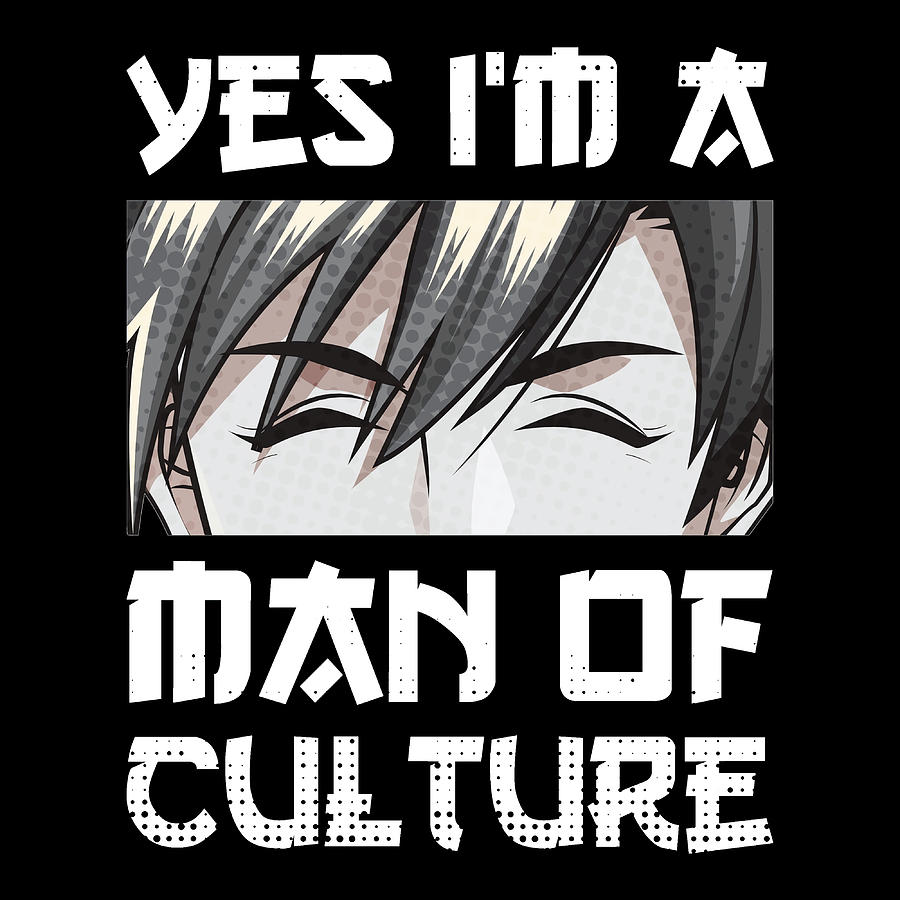 Im A Man Of Culture Anime Meme Manga Otaku Weeb Painting by Shaw ...
