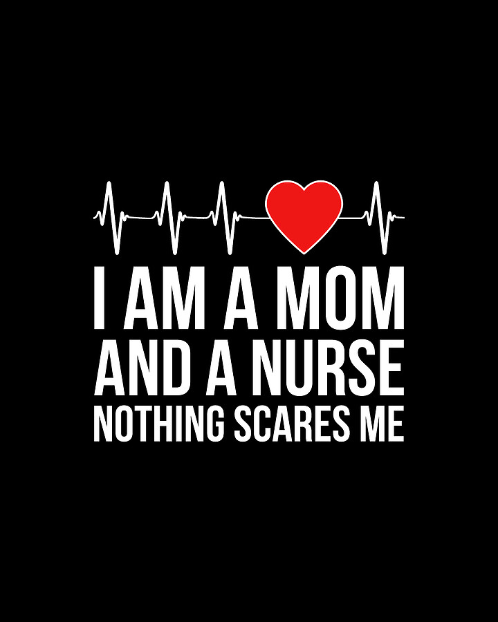 I'm A Mom And A Nurse Nothing Scares Me Digital Art by Eyes Four - Fine ...